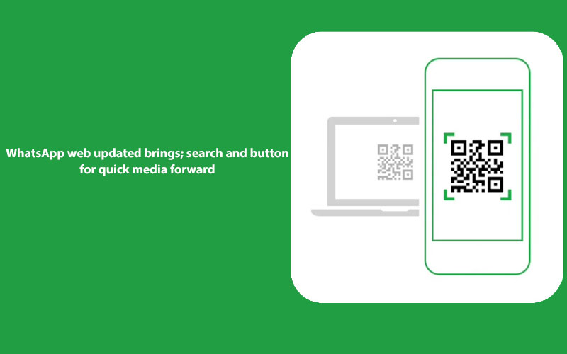 WhatsApp Web Updated Brings; Search And Button For Quick Media Forward